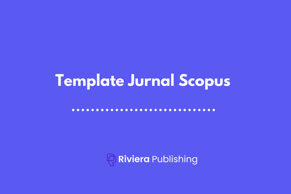 5+ Template Jurnal Scopus, Dosen Wajib Tahu!! - Riviera Blog
