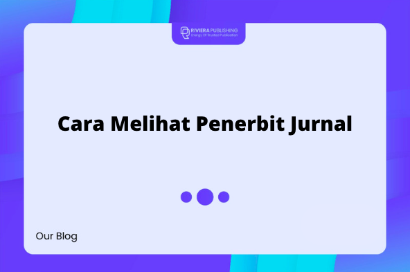 Cara Melihat Penerbit Jurnal Dengan Cepat dan Mudah - Riviera