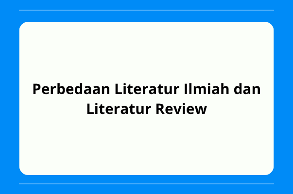 Literatur Ilmiah : Pengertian, Elemen, Contoh, Format dan Jurnal